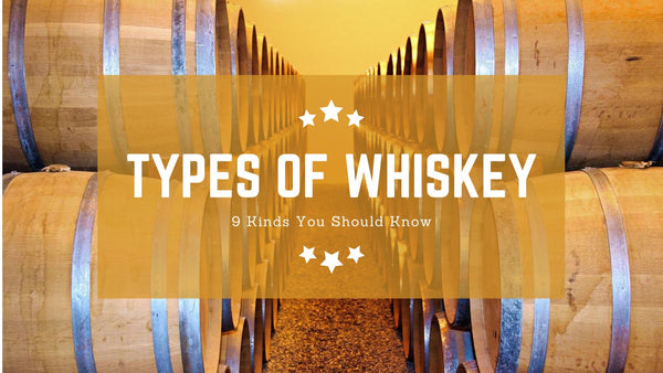9 Types of Whiskey: An Easy Guide - Aged & Charred